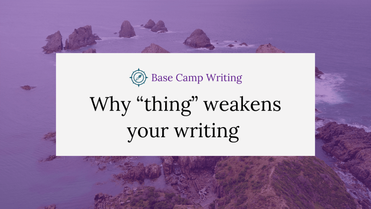 Why “thing” weakens your writing (and how to fix it) – Deborah Shaw ...